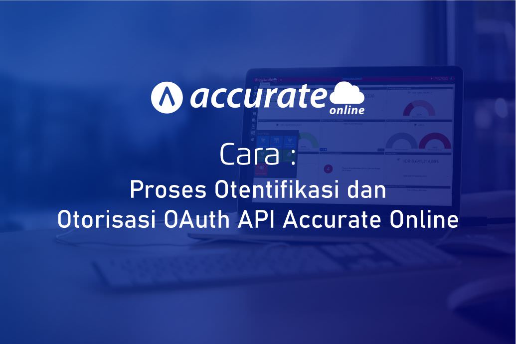 Proses Otentifikasi dan Otorisasi OAuth API Accurate Online - ABCkotaraya.id